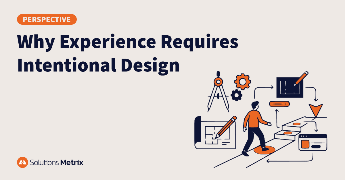 Why Customer Experience Requires Intentional Design