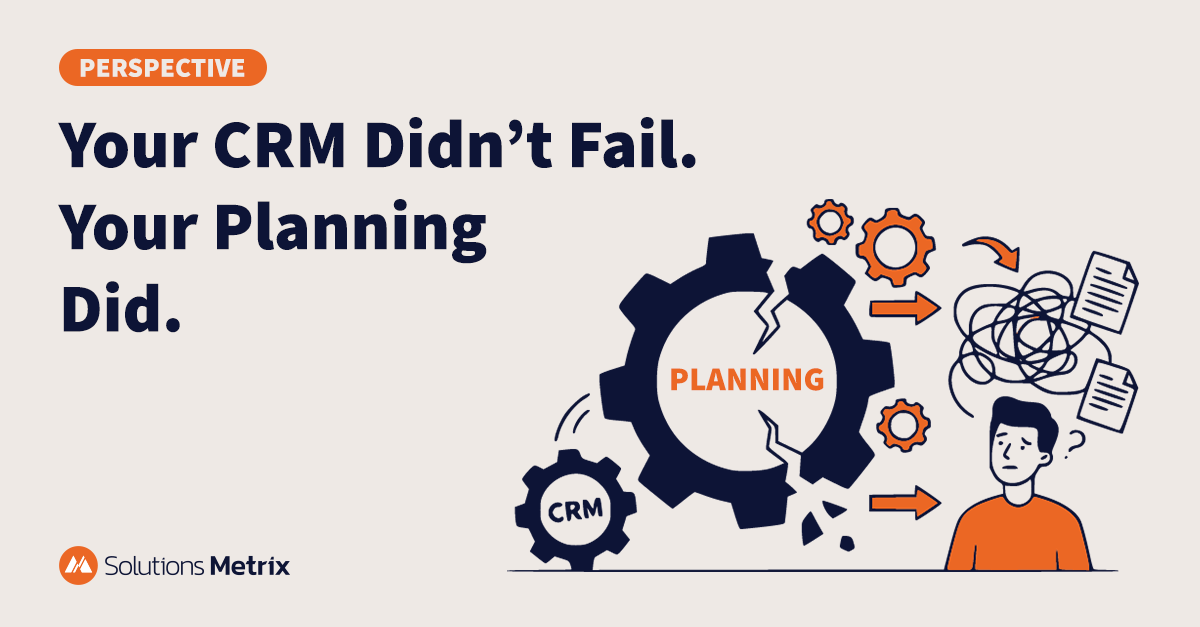 Your CRM Didn’t Fail. Your Planning Did